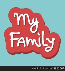 MY FAMILY. VECTOR HAND LETTERING FAMILY TYPOGRAPHY. MY FAMILY. VECTOR ...